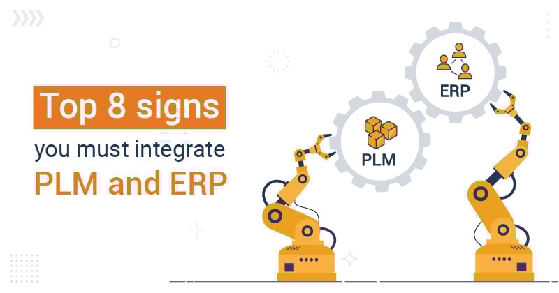 8 Signs a Manufacturing Business Should Integrate PLM and ERP