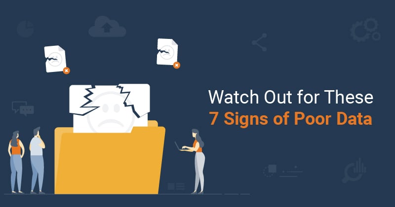 See These 7 Signs of Poor Data? It’s Time for Data Governance