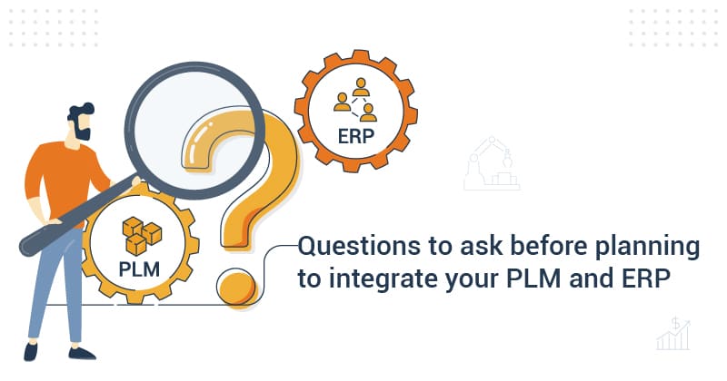 Questions to Ask Your Engineers and Manufacturers Before PLM-ERP ...